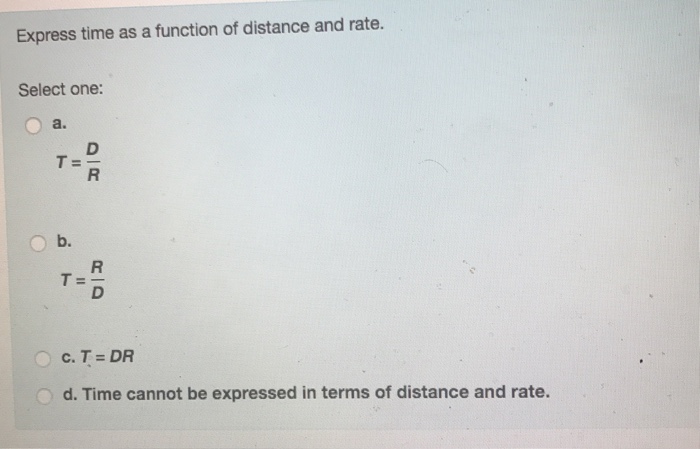 Solved Express time as a function of distance and rate. T = | Chegg.com