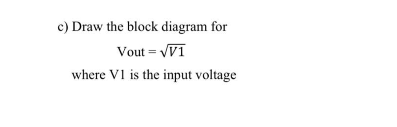 Solved c) Draw the block diagram for Vout =V1 where V1 is | Chegg.com