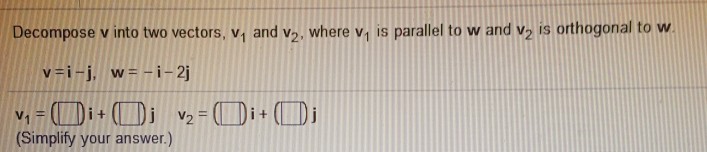 Solved Decompose v into two vectors, V1 and v2. where v, is | Chegg.com