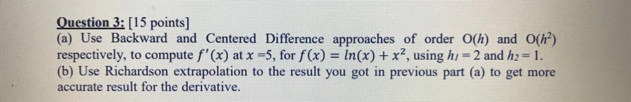 Solved Question 3: [15 points] (a) Use Backward and Centered | Chegg.com