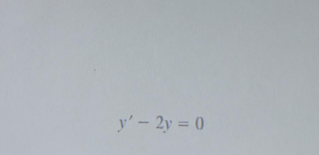 Solved y' - 2y = 0 | Chegg.com