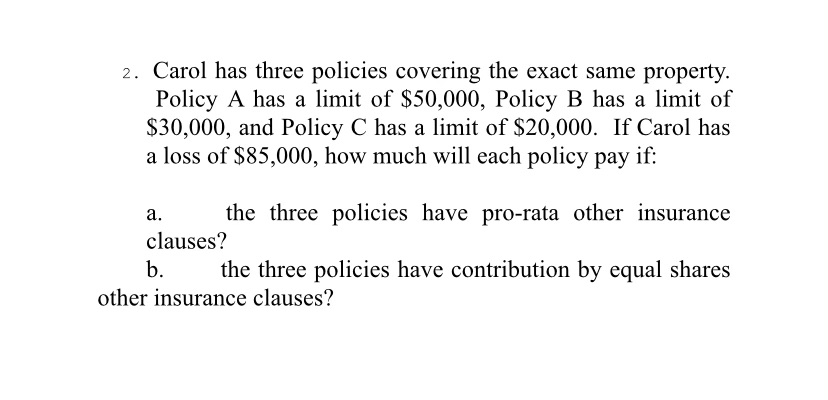 Solved 2. Carol has three policies covering the exact same | Chegg.com