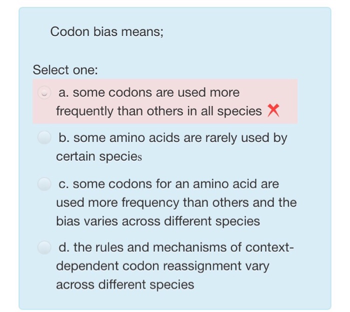 Solved Codon bias means; Select one: a. some codons are | Chegg.com