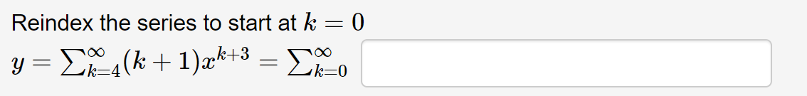 Solved Reindex the series to start at k = 0 y = Σ1(k + | Chegg.com