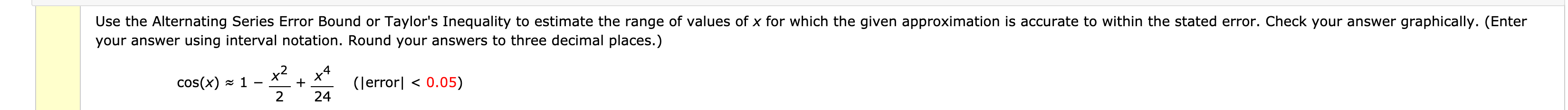 Solved Use the Alternating Series Error Bound or Taylor's | Chegg.com