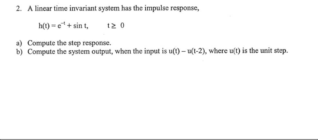 Solved 2. A linear time invariant system has the impulse | Chegg.com