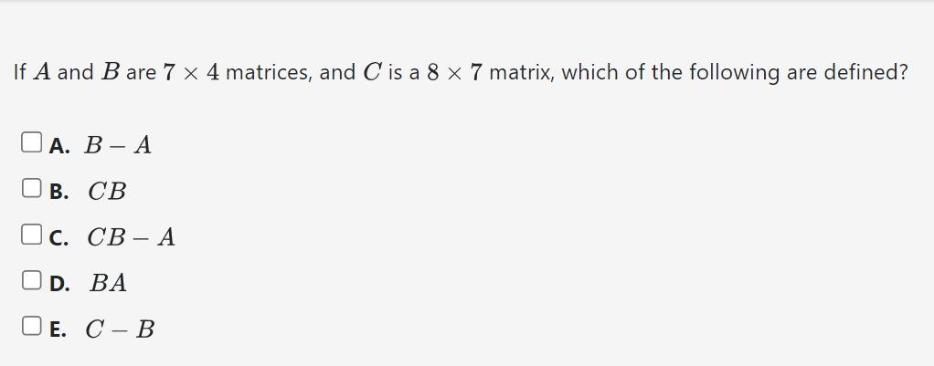 Solved If A and B are 7×4 matrices, and C is a 8×7 matrix, | Chegg.com