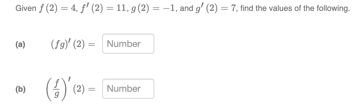 Solved Given f(2)=4,f′(2)=11,g(2)=−1, and g′(2)=7, find the | Chegg.com