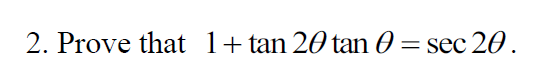 Solved 2. Prove that 1+tan 20 tan 0 = sec 20. - | Chegg.com