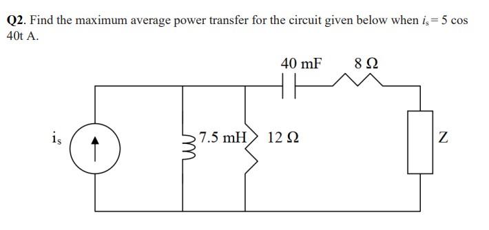Solved Q2. Find the maximum average power transfer for the | Chegg.com
