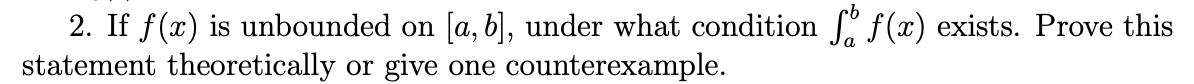 Solved 2. If f(x) is unbounded on [a,b], under what | Chegg.com