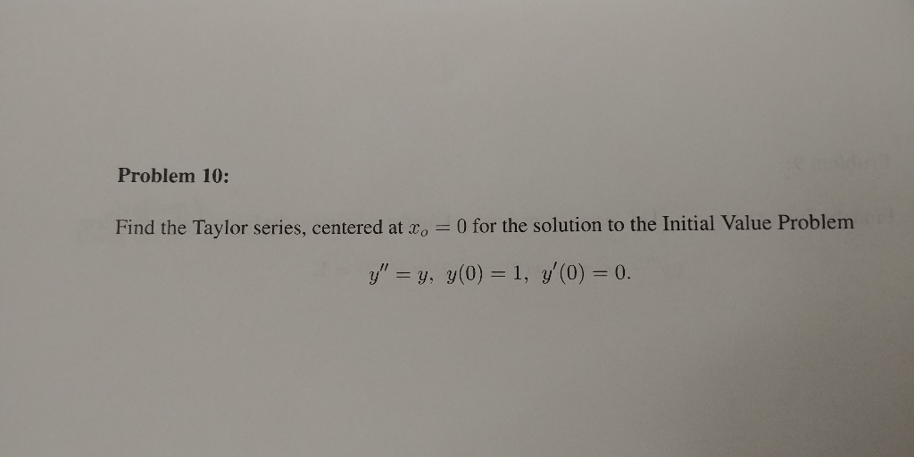 Solved Problem 10: Find the Taylor series, centered at 2 = 0 | Chegg.com
