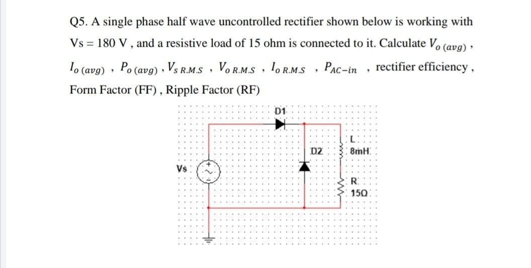 Solved Q5. A single phase half wave uncontrolled rectifier | Chegg.com