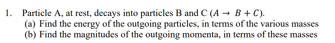 Solved 1. Particle A, at rest, decays into particles B and C | Chegg.com