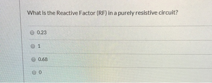 Solved What is the Reactive Factor (RF) in a purely | Chegg.com