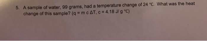 Solved 5. A sample of water, 99 grams, had a temperature | Chegg.com