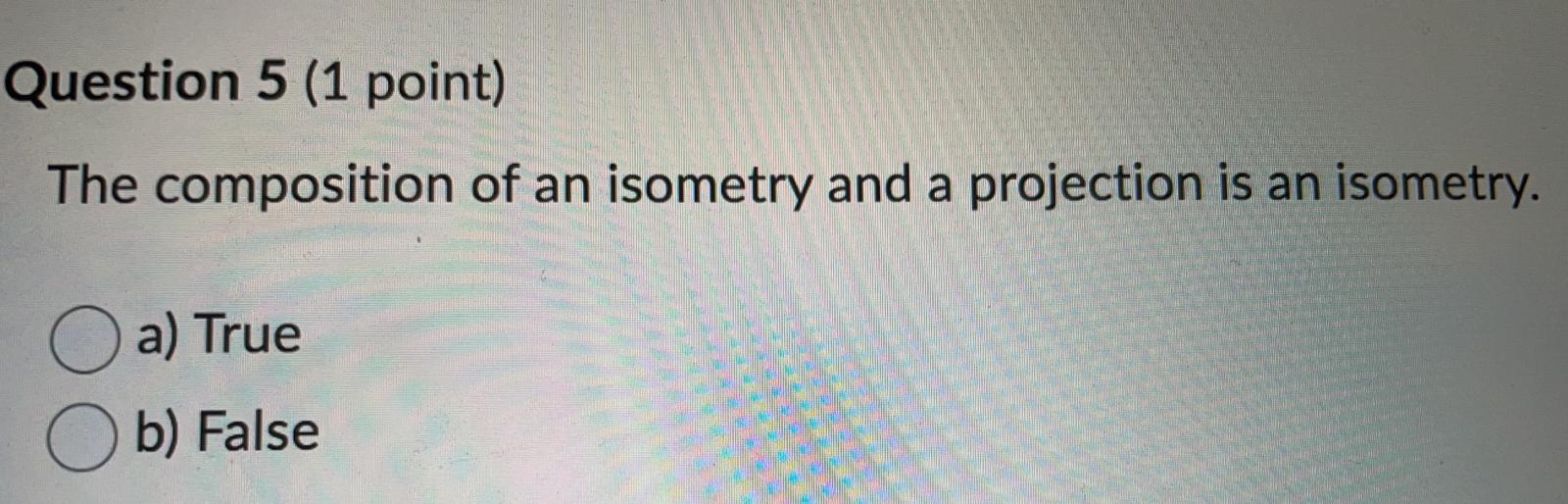 Solved Question 5 (1 point) The composition of an isometry | Chegg.com