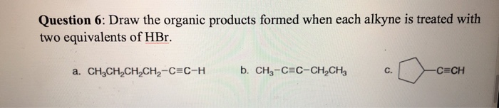 Solved Draw the organic products formed when each alkyne is | Chegg.com
