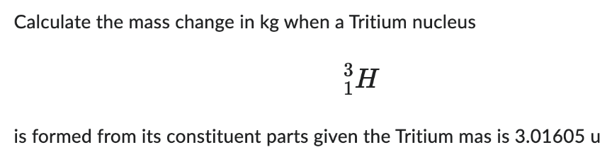 Solved Calculate the mass change in kg when a Tritium | Chegg.com