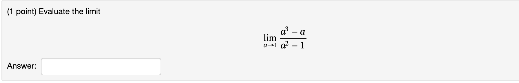 Solved (1 point) Evaluate the limit lima→1a2−1a3−a | Chegg.com