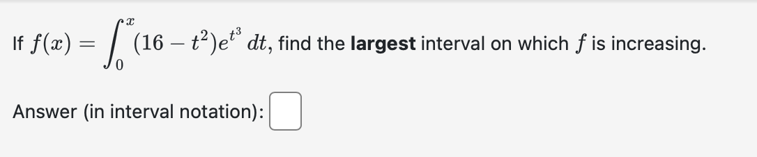 Solved If f(x)=∫0x(16−t2)et3dt, find the largest interval on | Chegg.com