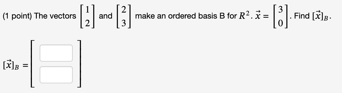 Solved The vectors [1;2] and [2;3] make an ordered basis B | Chegg.com