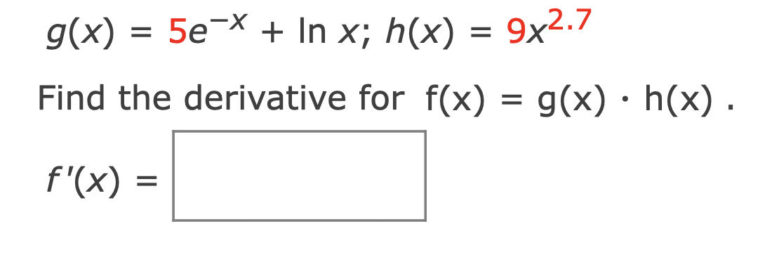 Solved g(x)=5e−x+lnx;h(x)=9x2.7 Find the derivative for | Chegg.com