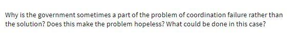Solved Why is the government sometimes a part of the problem | Chegg.com