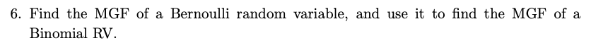 Solved 6. Find the MGF of a Bernoulli random variable, and | Chegg.com