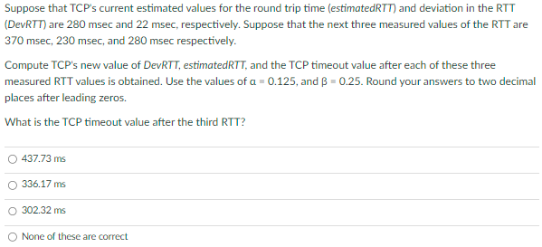 Solved Suppose that TCP's current estimated values for the | Chegg.com