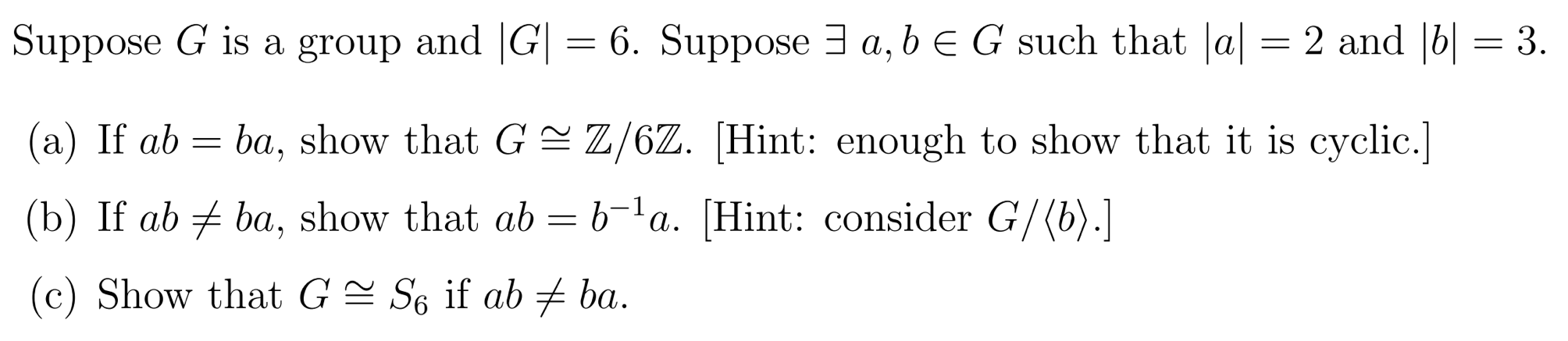 Suppose G is a group and ∣G∣=6. Suppose ∃a,b∈G such | Chegg.com