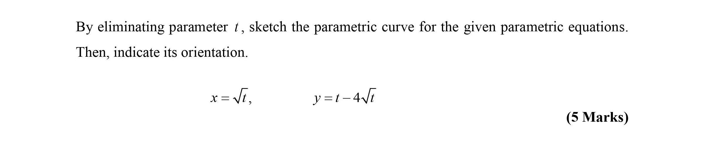 Solved By eliminating parameter 1, sketch the parametric | Chegg.com