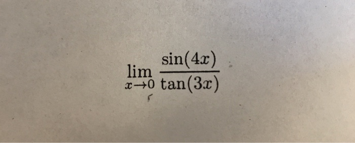 Solved lim_x rightarrow 0 sin(4x)/tan(3x) | Chegg.com