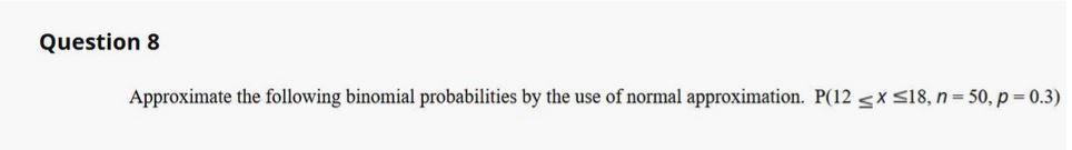 Solved Question 8 Approximate the following binomial | Chegg.com