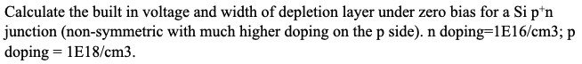 Solved Calculate the built in voltage and width of depletion | Chegg.com