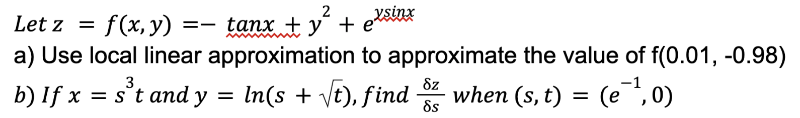 Solved Let z=f(x,y)=−tanx+y2+eysinx a) Use local linear | Chegg.com