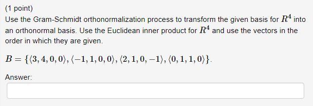 Solved (1 point) Use the Gram-Schmidt orthonormalization | Chegg.com