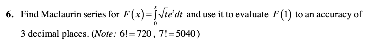Solved 6. Find Maclaurin series for F(x)=∫0xtetdt and use it | Chegg.com