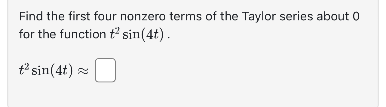 Solved Find the first four nonzero terms of the Taylor | Chegg.com