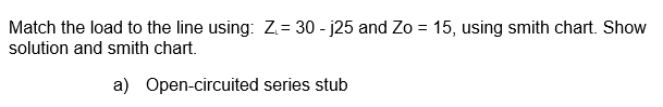 Solved Match the load to the line using: Z= 30 - j25 and Zo | Chegg.com