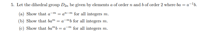 Solved 5. Let the dihedral group D2n be given by elements a | Chegg.com