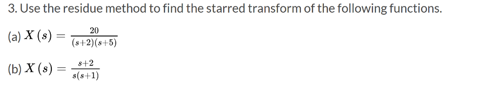Solved 3. Use the residue method to find the starred | Chegg.com