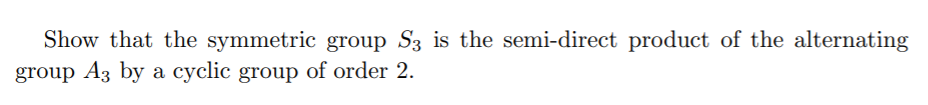 Solved Show that the symmetric group S3 is the semi-direct | Chegg.com