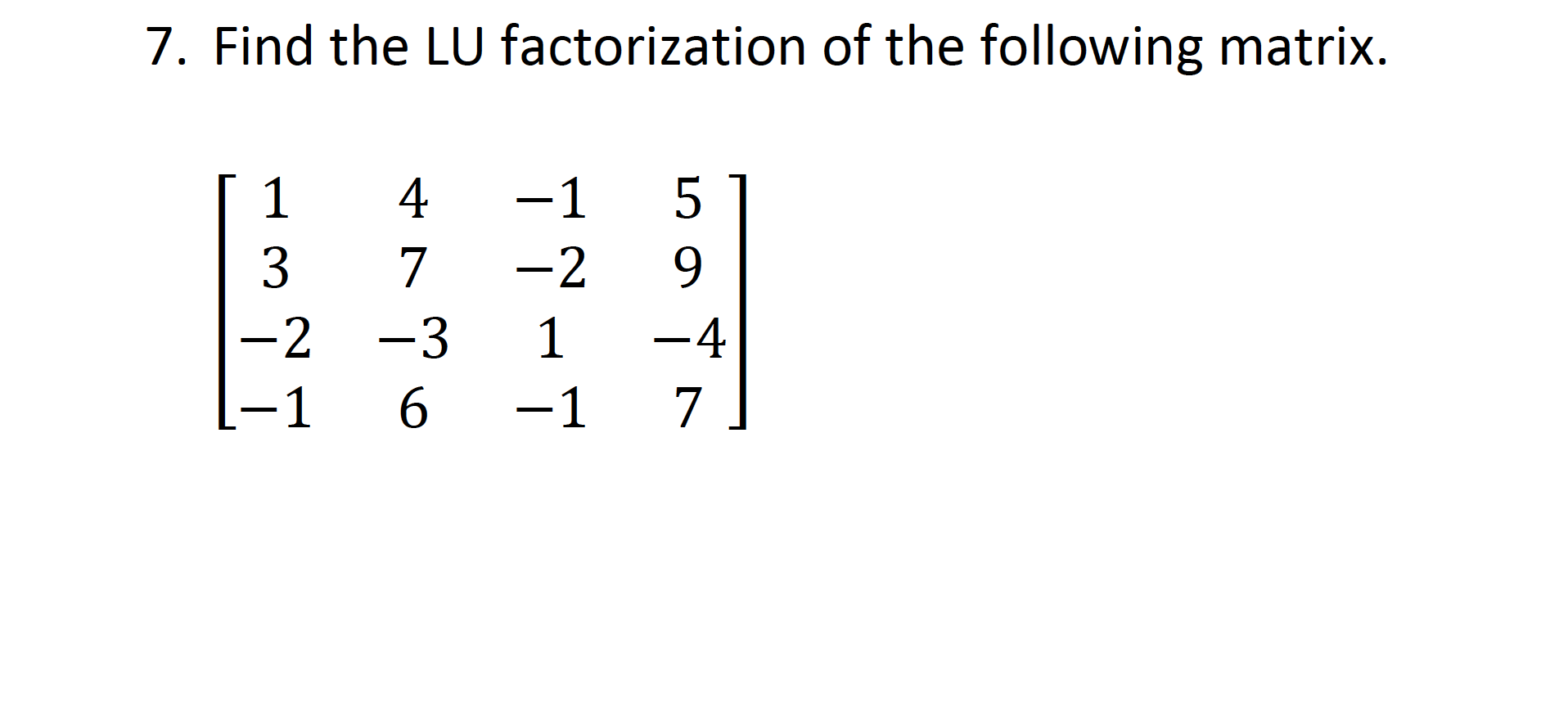 Solved 7. Find the LU factorization of the following matrix. | Chegg.com