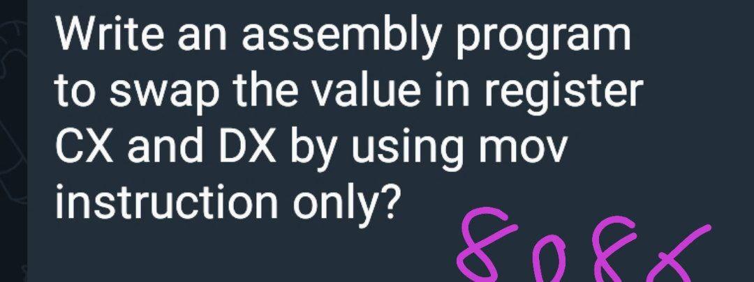 Solved Write an assembly program to swap the value in | Chegg.com