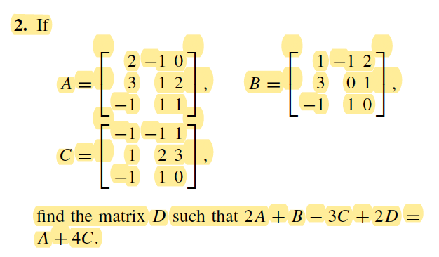 Solved Find Matrix D such that 2A + B − 3C + 2D = A + 4C. | Chegg.com