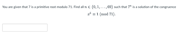 Solved You are given that 7 is a primitive root modulo 71 . | Chegg.com