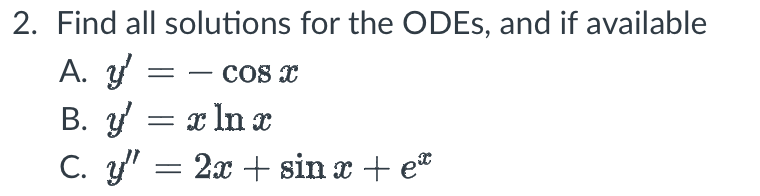 Solved 2. Find all solutions for the ODEs, and if available | Chegg.com