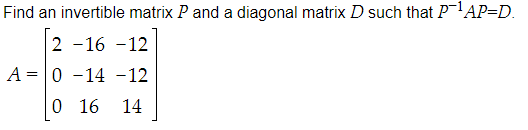 Solved Find an invertible matrix P and a diagonal matrix D | Chegg.com