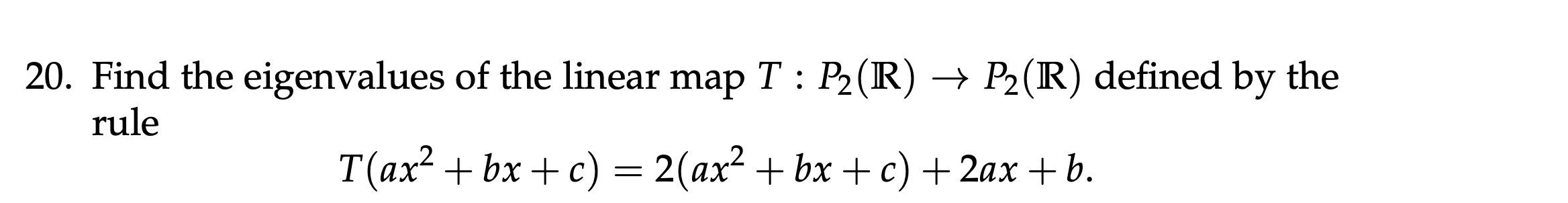 Solved Find the eigenvalues of the linear map T:P2(R)→P2(R) | Chegg.com